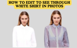 Step-by-Step Guide: How to Edit to See Through White Shirt in Photos ...