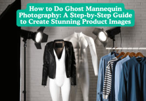 How to Do Ghost Mannequin Photography: A Step-by-Step Guide to Create ...